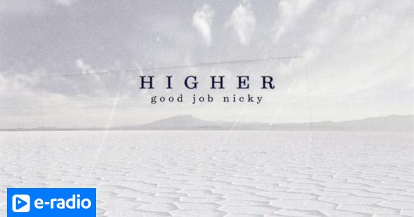 good job nicky: κυκλοφόρησε το νέο του τραγούδι «higher» | E-Radio.gr ...